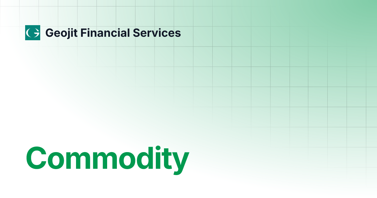 Commodity | Geojit Financial Services